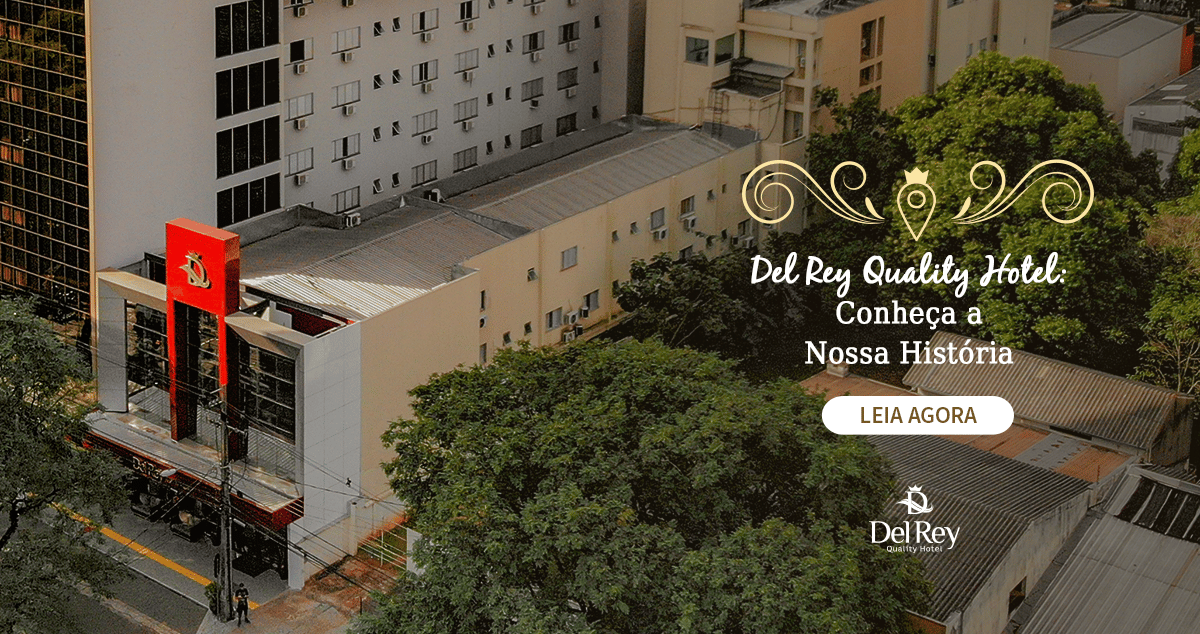 Del Rey Quality Hotel: Conheça Nossa História | Blog Del Rey Foz